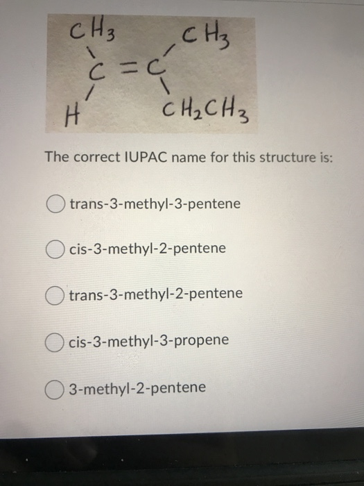 Solved c CH₃ CH₃ C =Ć H. CH₂ CH₃ The correct IUPAC name for | Chegg.com