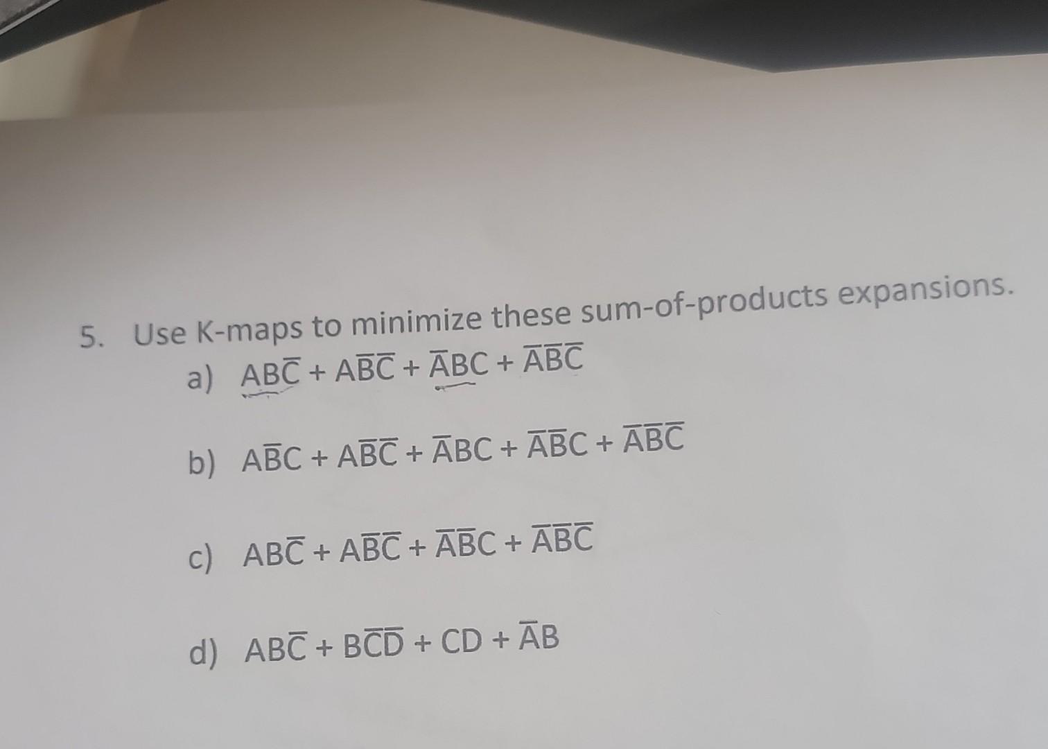 Solved 5. Use K-maps to minimize these sum-of-products | Chegg.com