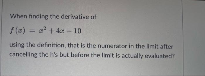 Solved When finding the derivative of f(x)=x2+4x−10 using | Chegg.com
