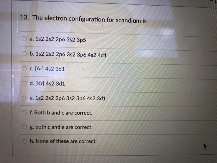 Solved 13. The electron configuration for scandium is a. 152 | Chegg.com