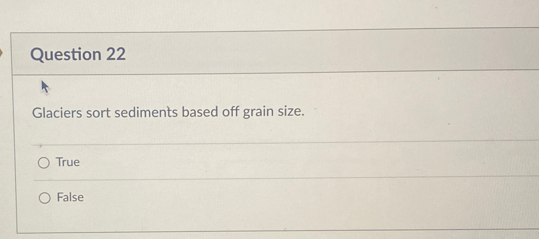 Solved Question 22Glaciers sort sediments based off grain | Chegg.com