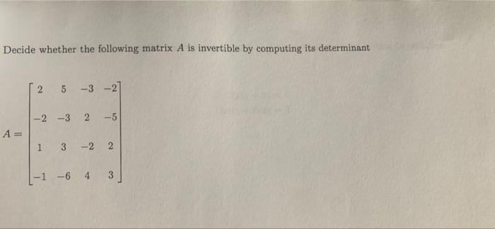 Solved Decide whether the following matrix A is invertible | Chegg.com