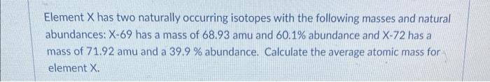 Solved Element X has two naturally occurring isotopes with | Chegg.com