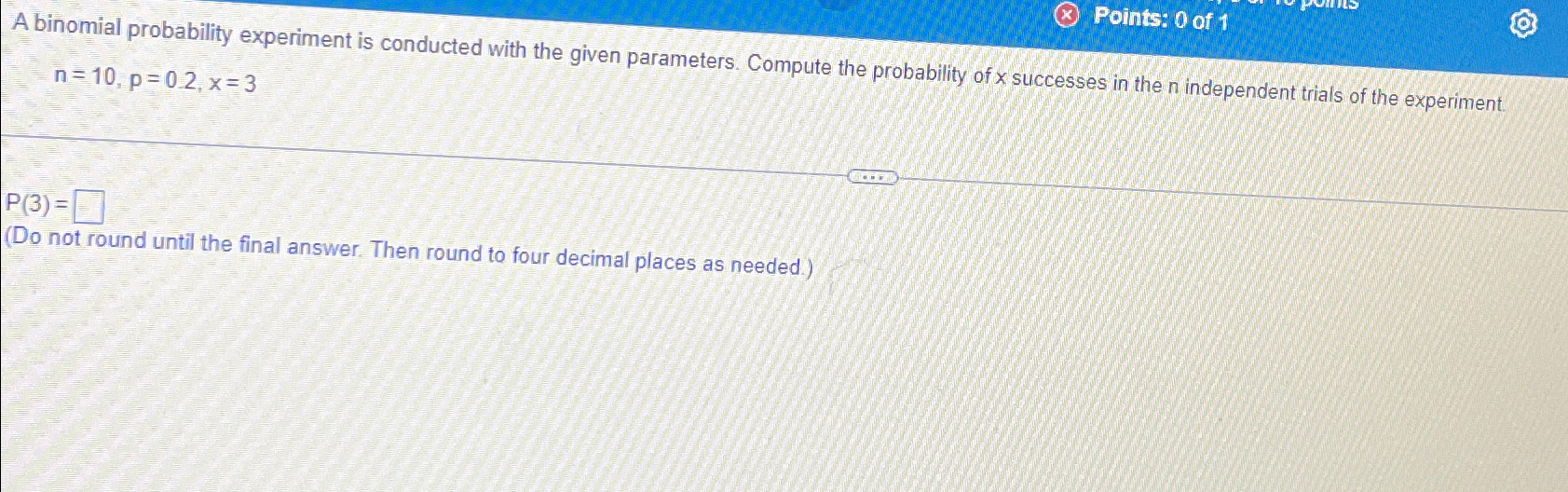 Solved n=10,p=0.2,x=3P(3)=(Do not round until the final | Chegg.com