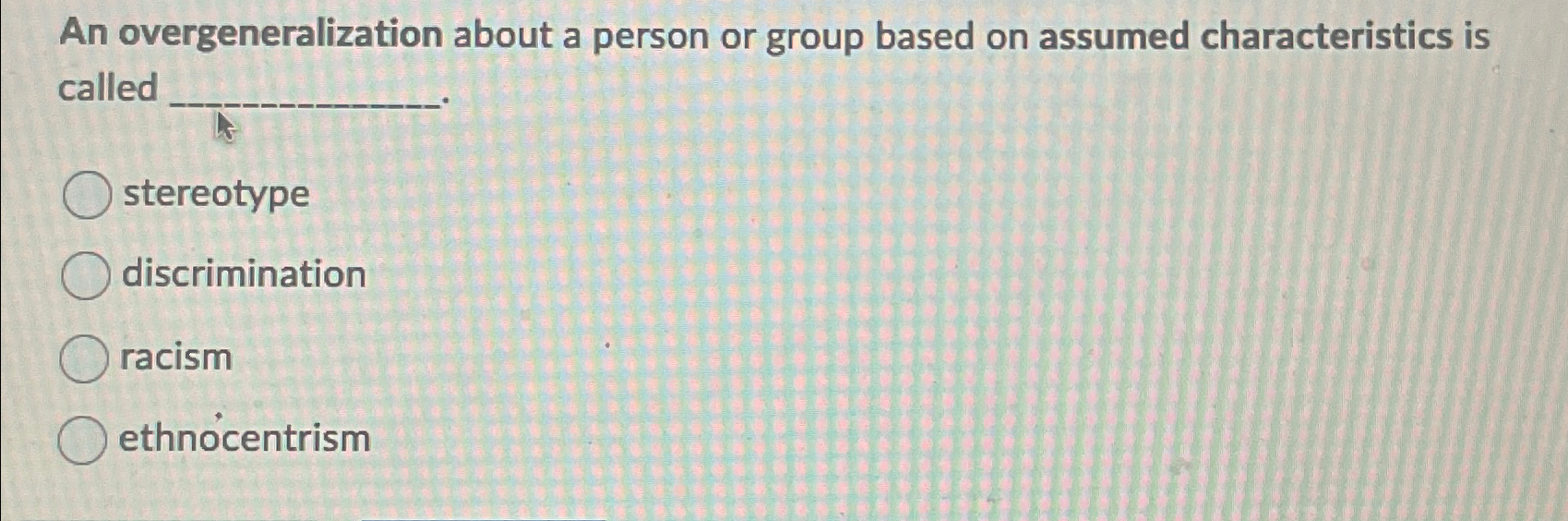 Solved An overgeneralization about a person or group based | Chegg.com
