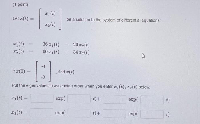 Solved (1 point) Let x(t)=[x1(t)x2(t)] be a solution to the | Chegg.com