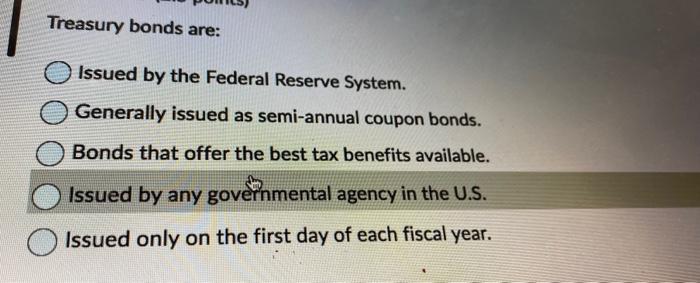 Solved Treasury bonds are: Issued by the Federal Reserve | Chegg.com