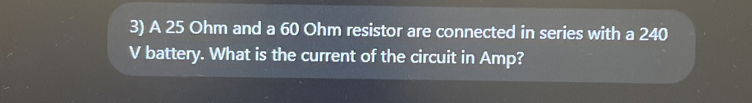 Solved A 25 ﻿Ohm and a 60 ﻿Ohm resistor are connected in | Chegg.com