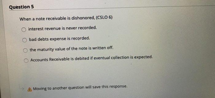 Solved Question 5 When a note receivable is dishonored, | Chegg.com