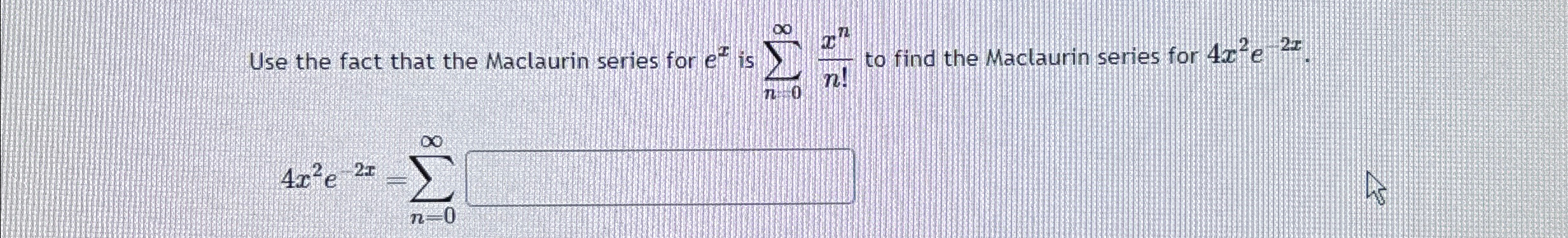 Solved Use the fact that the Maclaurin series for ex ﻿is | Chegg.com