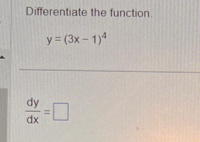 Solved Differentiate the function. y=(3x−1)4 dxdy=Leth per | Chegg.com