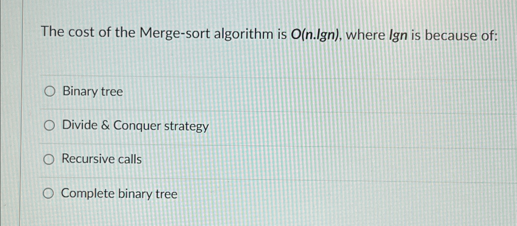Solved The cost of the Merge-sort algorithm is O(n.lgn), | Chegg.com