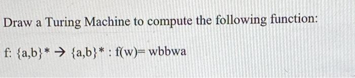 Solved Draw a Turing Machine to compute the following | Chegg.com