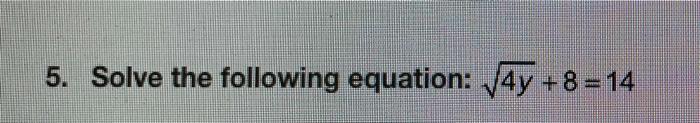 Solved 5. Solve the following equation: J4y + 8 = 14 | Chegg.com