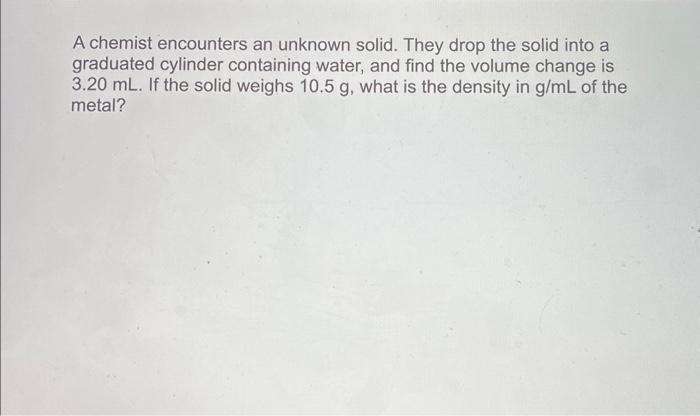 Solved A chemist encounters an unknown solid. They drop the | Chegg.com