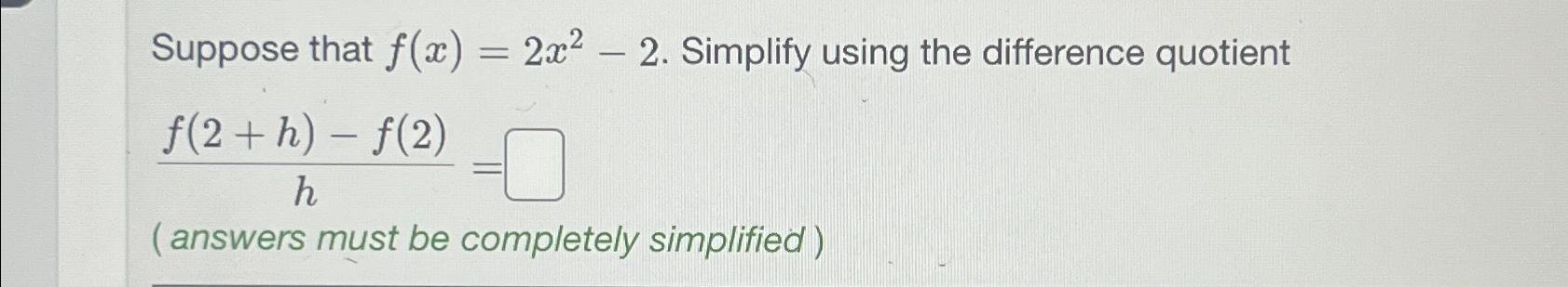 Solved Suppose that f(x)=2x2-2. ﻿Simplify using the | Chegg.com