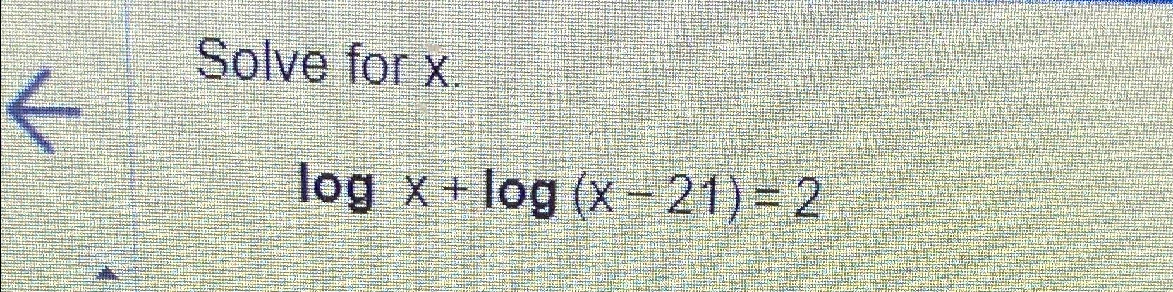 Solved Solve for xlogx+log(x-21)=2 | Chegg.com
