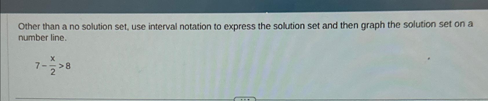 Solved Other than a no solution set, use interval notation | Chegg.com
