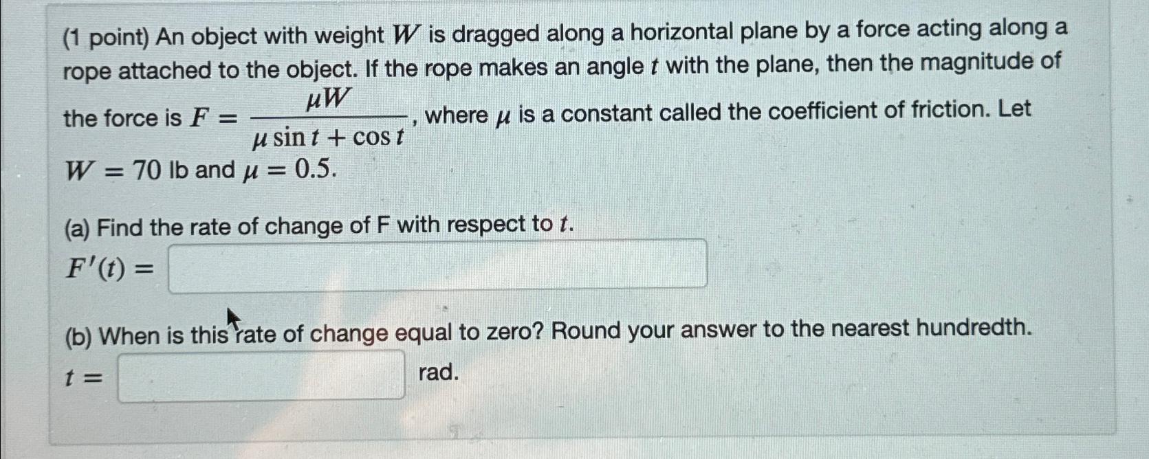 Solved (1 ﻿point) ﻿An object with weight W ﻿is dragged along | Chegg.com