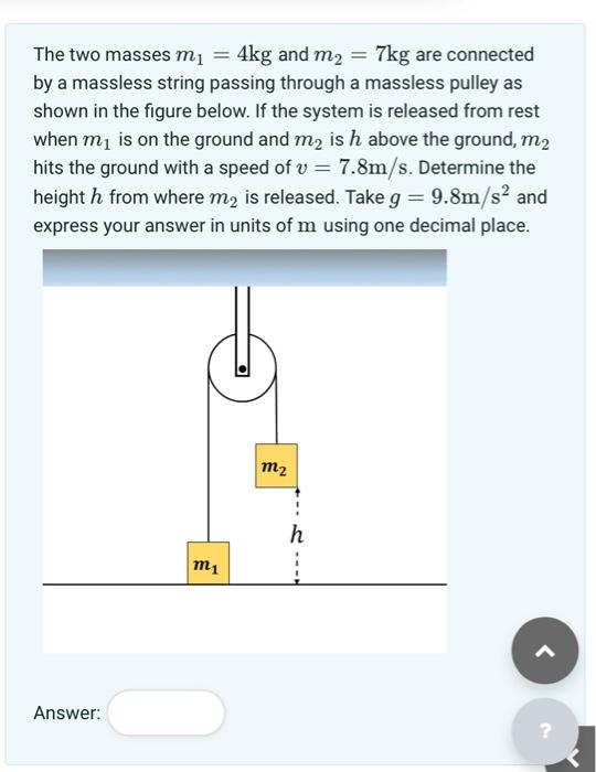 Solved The two masses m1=4 kg and m2=7 kg are connected by a | Chegg.com
