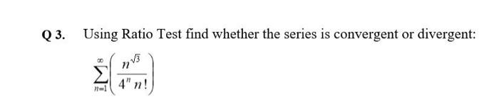 Solved 3. Using Ratio Test find whether the series is | Chegg.com