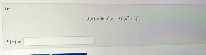Solved Let f(x)=ln[x7(x+8)8(x2+4)7] f′(x)= | Chegg.com