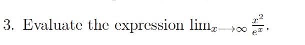 Solved 3. Evaluate the expression limx→∞exx2. | Chegg.com