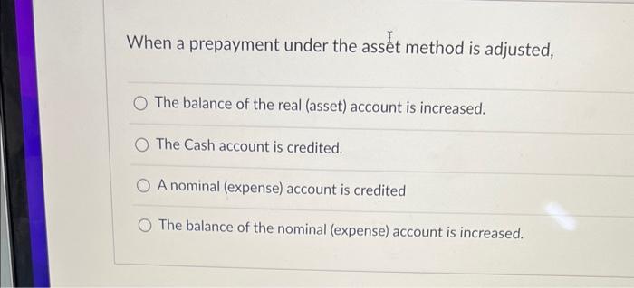 Solved When a prepayment under the assêt method is adjusted, | Chegg.com