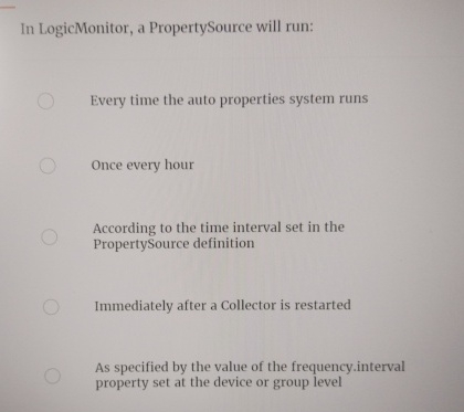 Solved In LogicMonitor, a PropertySource will run:Every time | Chegg.com