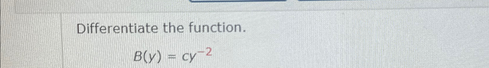 Solved Differentiate the function.B(y)=cy-2 | Chegg.com