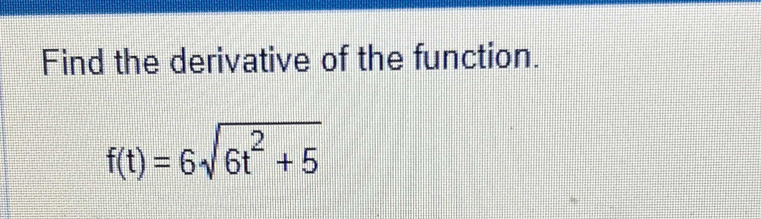 Solved Find the derivative of the function.f(t)=66t2+52 | Chegg.com