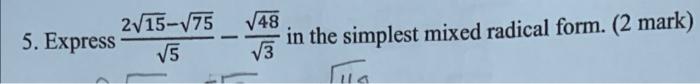 Solved 5. Express 5215−75−348 in the simplest mixed radical | Chegg.com