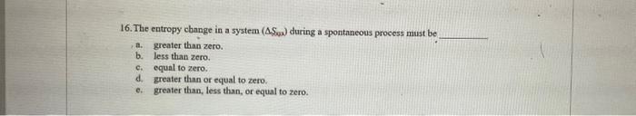 Solved 16. The entropy change in a system (AS) during a | Chegg.com