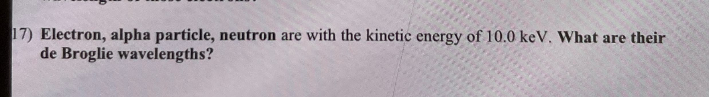 Solved Electron, alpha particle, neutron are with the | Chegg.com