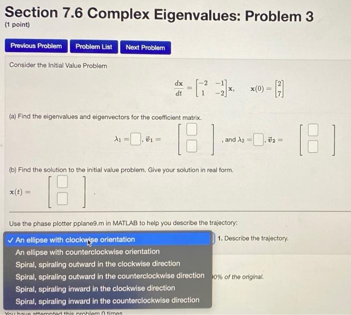 Solved Section 7.6 Complex Eigenvalues: Problem 1 (1 point) | Chegg.com