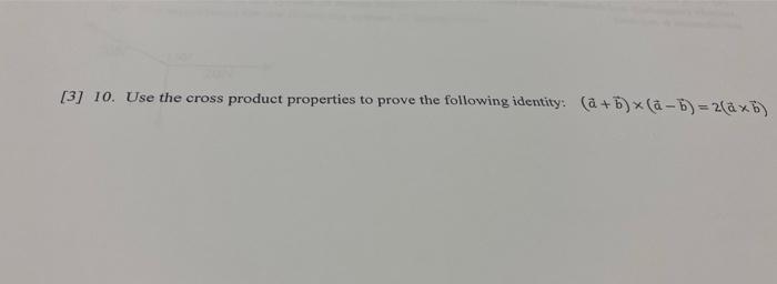 Solved [3] 10. Use the cross product properties to prove the | Chegg.com