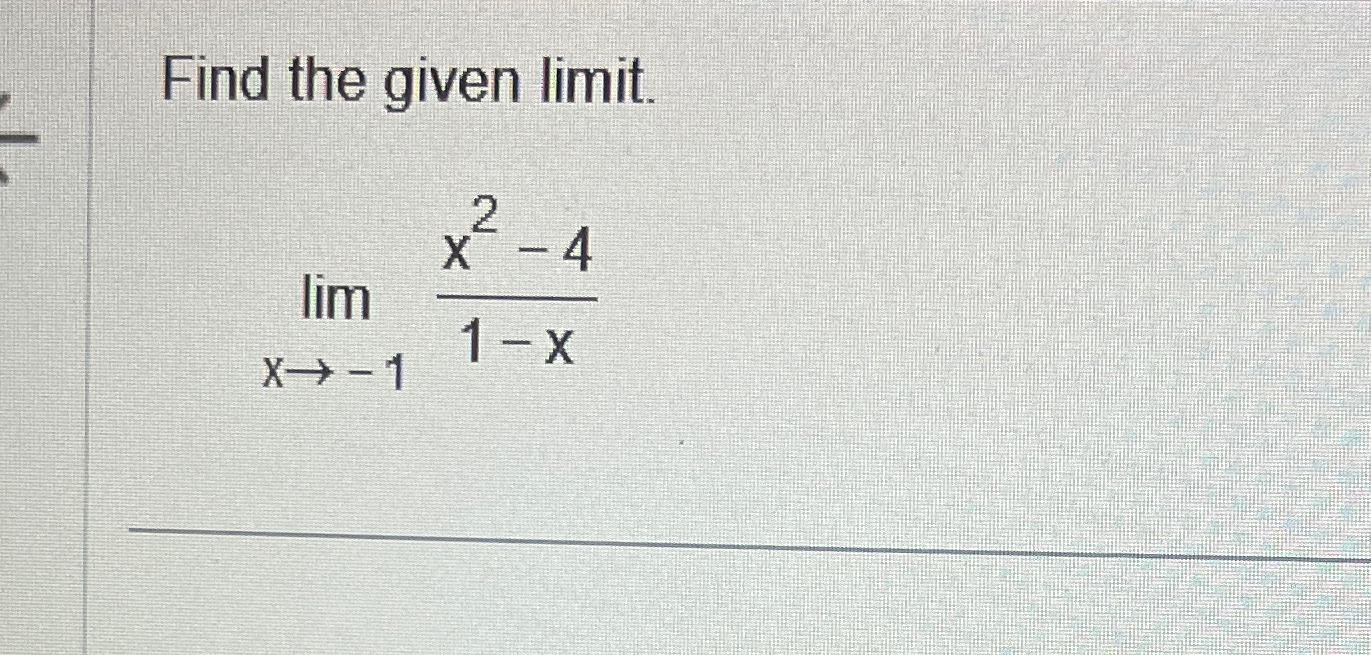 Solved Find the given limit.limx→-1x2-41-x | Chegg.com