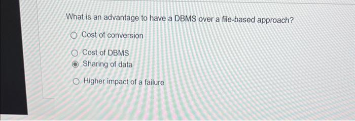 Solved What is an advantage to have a DBMS over a file-based | Chegg.com