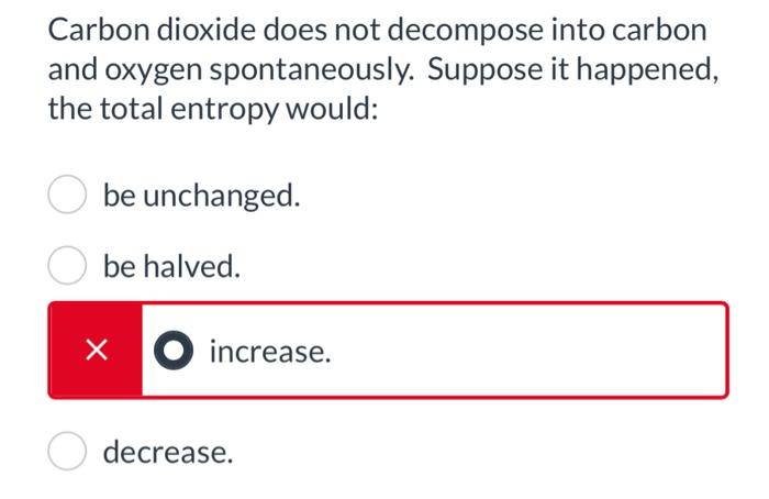 Solved Carbon dioxide does not decompose into carbon and | Chegg.com