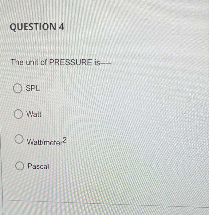 Solved The unit of PRESSURE is-- SPL Watt Watt/meter 2 | Chegg.com