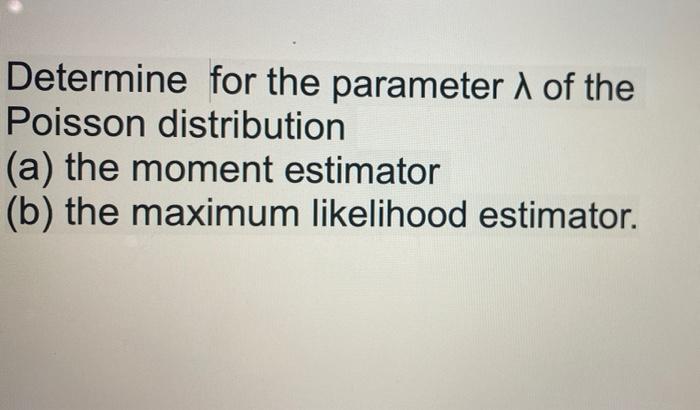 Solved Determine for the parameter 1 of the Poisson | Chegg.com