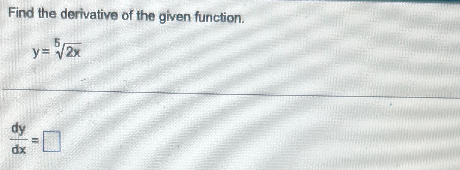 Solved Find the derivative of the given function.y=2x5dydx= | Chegg.com