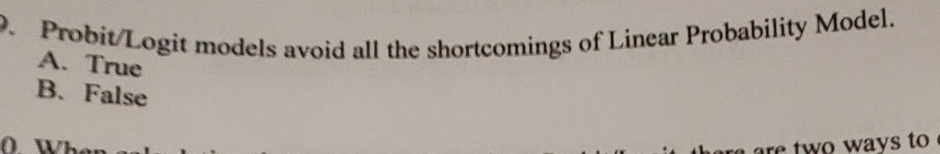 Solved Probit/Logit models avoid all the shortcomings of | Chegg.com