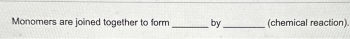 Solved Monomers are joined together to form by (chemical | Chegg.com