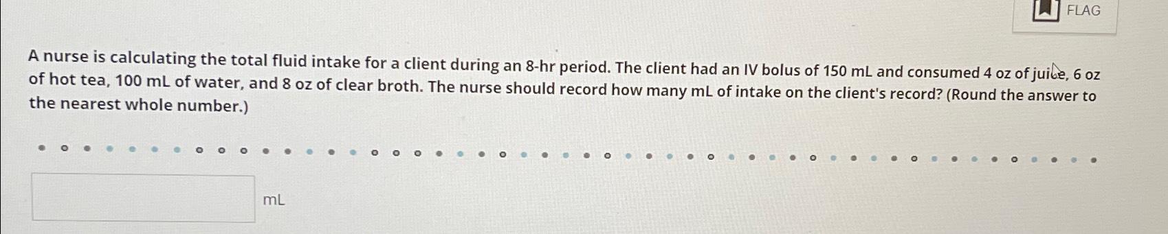 Solved FLAGA nurse is calculating the total fluid intake for | Chegg.com