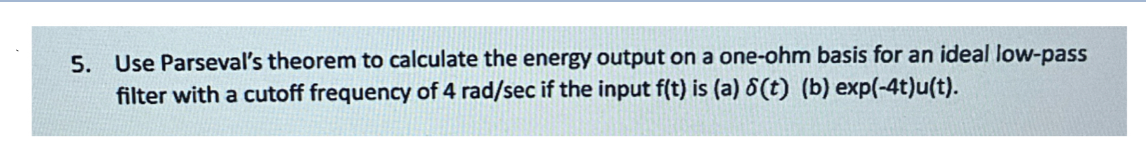 Solved Use Parseval's theorem to calculate the energy output | Chegg.com