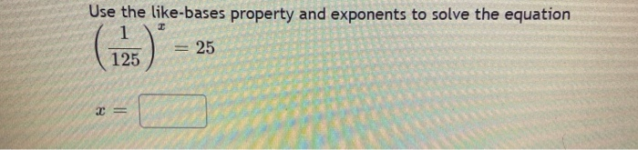 Solved I Use the like-bases property and exponents to solve | Chegg.com