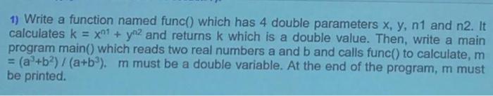 Solved 1) Write a function named func() which has 4 double | Chegg.com
