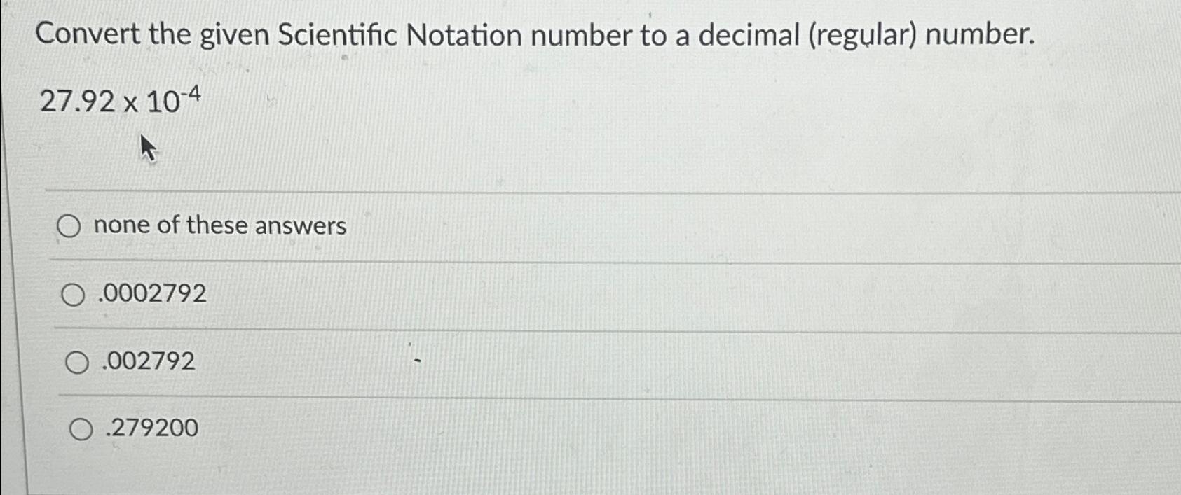 Solved Convert the given Scientific Notation number to a | Chegg.com