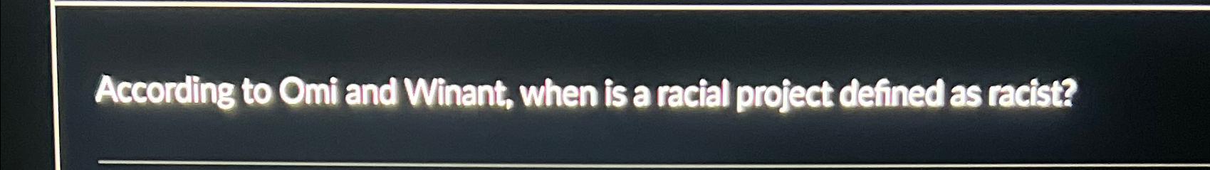 According to Omi and Winant, when is a racial project | Chegg.com